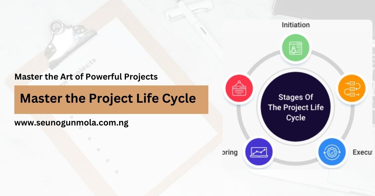 Ultimate Guide: Master the Project Life Cycle in 2025 - Oluwaseun Ogunmola