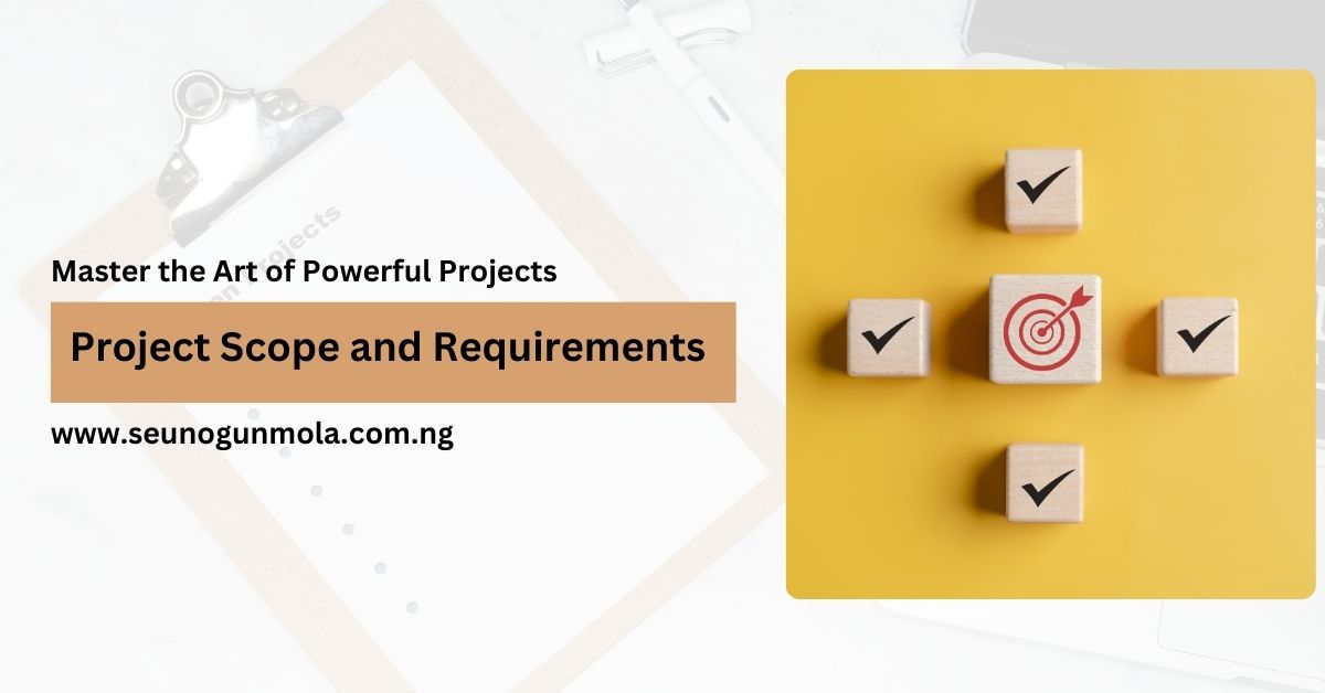 Ultimate Guide: How to Master Project Scope and Requirements in 2025 - Oluwaseun Ogunmola